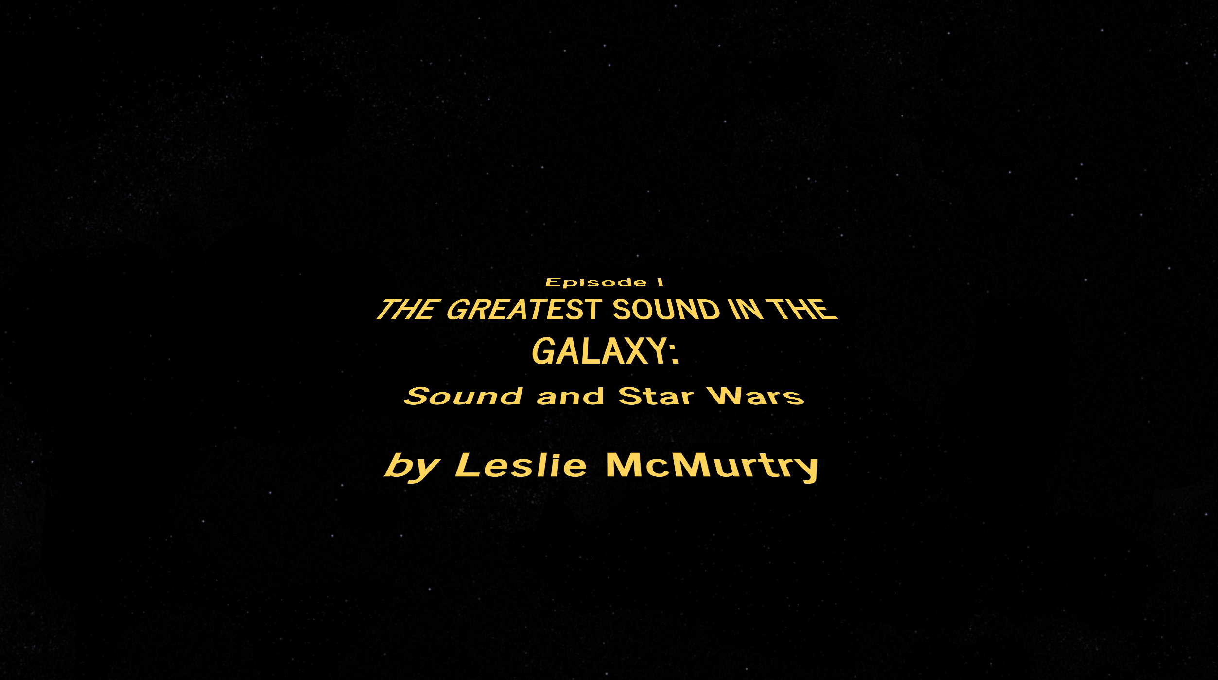 Episode I: The Greatest Sound in the Galaxy: Sound and Star Wars ...